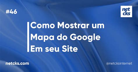 Adicionando O Google Maps Em Um Site WordPress Netcks