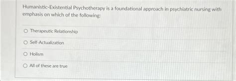 Solved Humanistic Existential Psychotherapy Is A