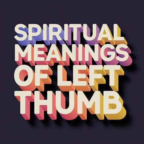 11 Spiritual Meanings Of Left Thumb Symbolism Of Left Thumb