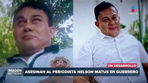 Asesinan Al Periodista Nelson Matus En Guerrero Imagen Televisión