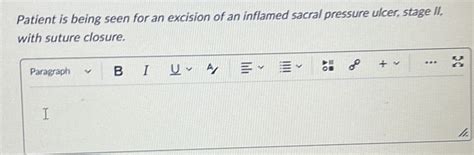 Patient Is Being Seen For An Excision Of An Inflamed Sacral Pressure