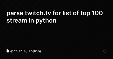 gistlib parse twitch tv for list of top 100 stream in python