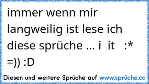 Mir ist langweilig und darum lese ich mir hier irgendwelche Sprüche