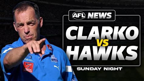 Clarko Vs The Hawks Sunday Night Afl News Youtube