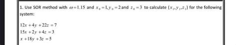 solved 1 use sor method with w 1 15 and x 1 y 2 and