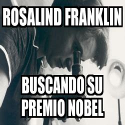 Meme Personalizado Rosalind Franklin Buscando Su Premio Nobel 33067878