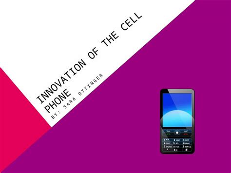 PPTX INNOVATION OF THE CELL PHONE BY SARA OTTINGER INVENTION