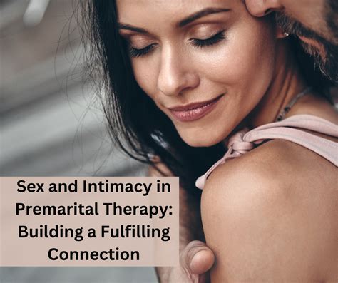 Sex And Intimacy In Premarital Therapy Building A Fulfilling Connection
