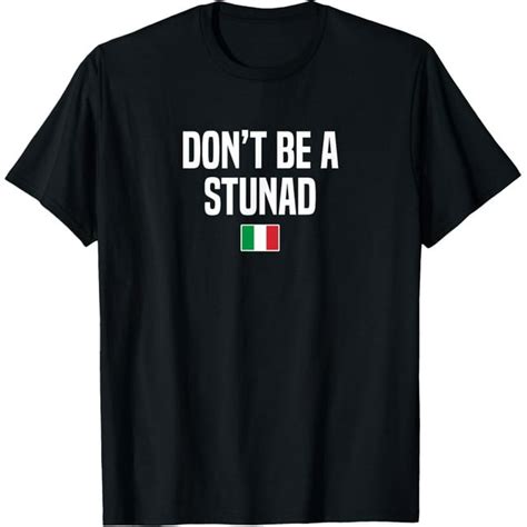 Dont Be A Stunad Italian Slang Italian Saying T Shirt