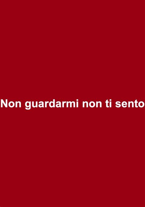 Non Guardarmi Non Ti Sento Attori Regista E Riassunto Del Film
