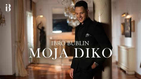 Ibro Bublin Moja Diko Official Video Youtube