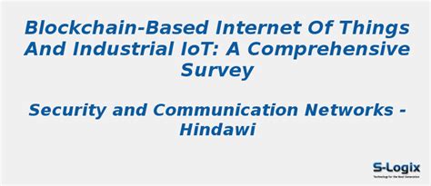 Blockchain Based Internet Of Things And Industrial Iot S Logix