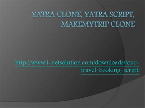 Ppt Yatra Clone Yatra Script Makemytrip Clone Powerpoint