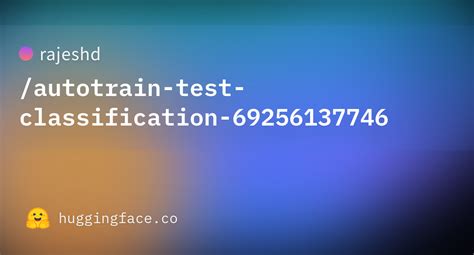 Rajeshdautotrain Test Classification 69256137746 · Hugging Face