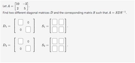 Solved Let A Find Two Different Diagonal Matrices D Chegg