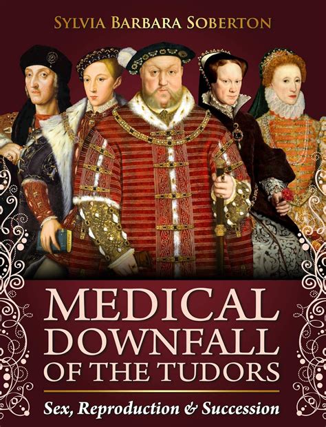 Medical Downfall Of The Tudors Sex Reproduction And Succession Ebook Soberton Sylvia Barbara
