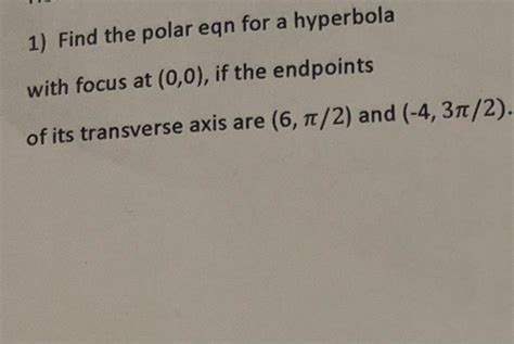 Solved 1 Find The Polar Eqn For A Hyperbola With Focus At