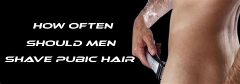 How Often Should Men Shave Their Pubes Good Electric Shaver