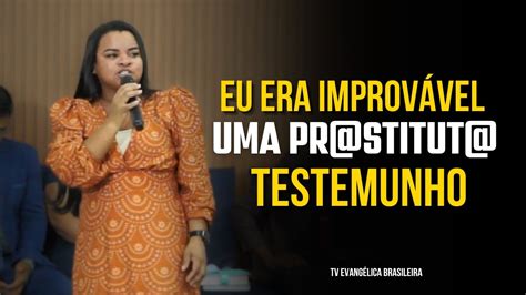Eu Era Improvável Uma Prstitut Mas Deus Me Alcançou Testemunho