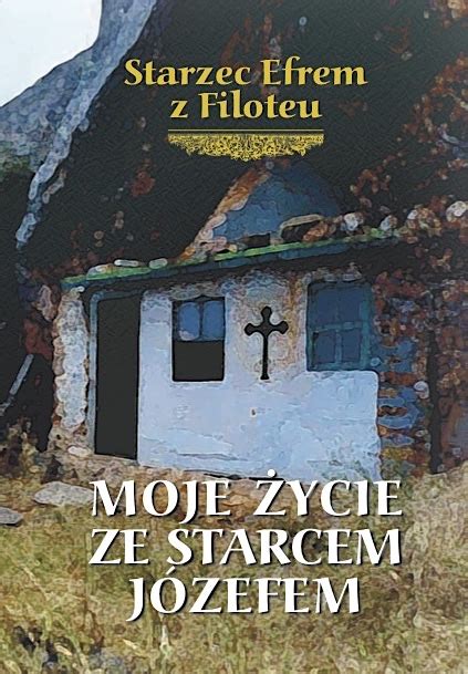 Moje życie Ze Starcem Józefem Wydawnictwo Bratczyk