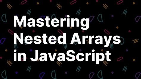Mastering Nested Arrays In Javascript — How Nested Arrays Work And How