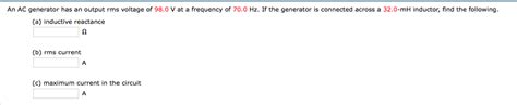 Solved An Ac Generator Has An Output Rms Voltage Of 98 0 V