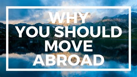 Why You Should Move Abroad Youtube