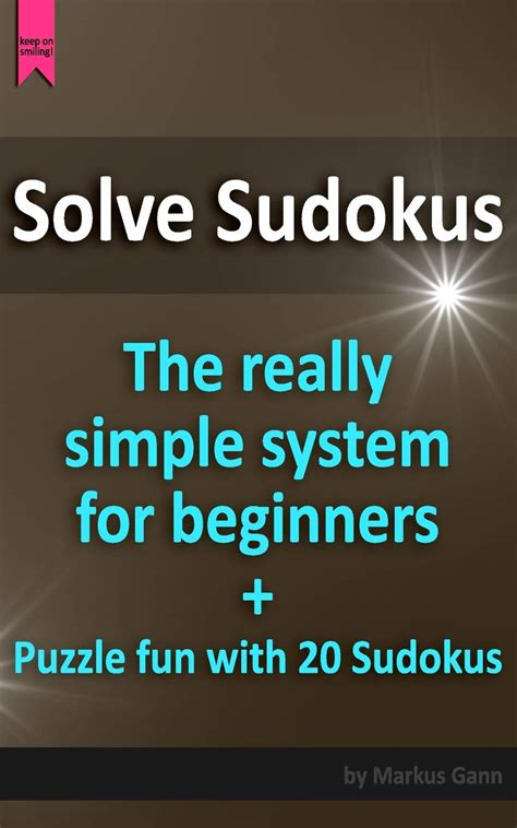 Solve Sudokus The Really Simple System For Beginners Plus Puzzle Fun