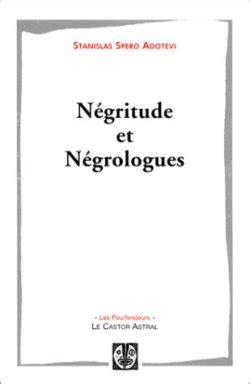 Négritude et Négrologues de Stanislas Adotévi Come4News Diffusez
