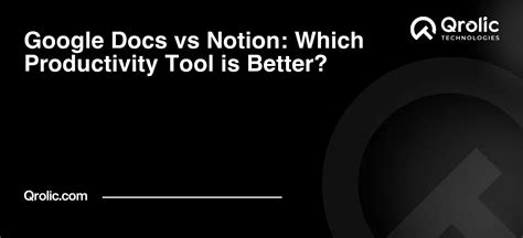 Google Docs Vs Notion Which Productivity Tool Is Better Qrolic Technologies