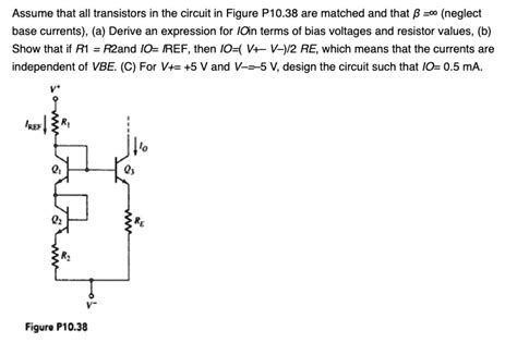 Assume That All Transistors In The Circuit In Figure P10 38 Are Matched And That β ∞ Neglect