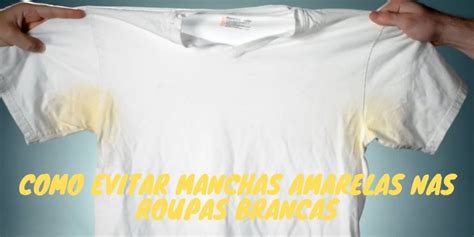 Como Evitar Manchas Amarelas Nas Roupas Brancas Guia Dos Solteiros Dicas Para Morar Sozinho A