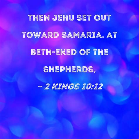 2 Kings 1012 Then Jehu Set Out Toward Samaria At Beth Eked Of The