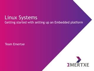 Linux Systems Getting Started With Setting Up An Embedded Platform PPT