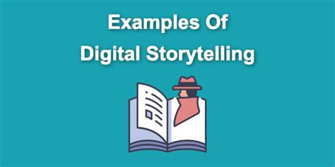 21 Top Examples Of Digital Storytelling Make Powerful Stories