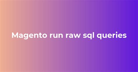 Magento Run Raw Sql Queries Webkul Blog
