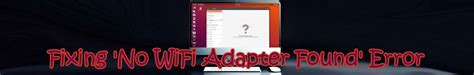 Resolving No Wifi Adaptor Found Error In Ubuntu Veeble Hosting