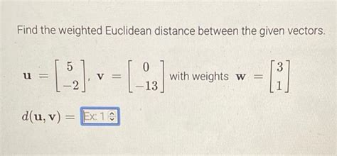 Solved Find The Weighted Euclidean Distance Between The