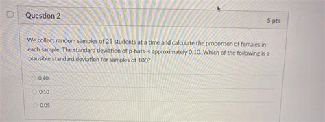 Solved Question 2 5 Pts We Collect Random Samples Of 25 Chegg Com