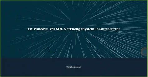 Fixing Notenoughsystemresourceserror In Windows Vm Running Sql Database