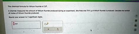 Solved The Chemical Formula For Lithium Fluoride Is Lif A Chemist