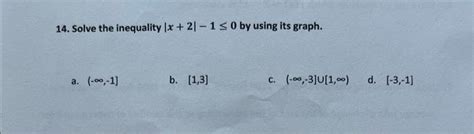 Solved 14 Solve The Inequality ∣x2∣−1≤0 By Using Its