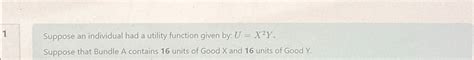 Solved 1 ﻿suppose An Individual Had A Utility Function Given