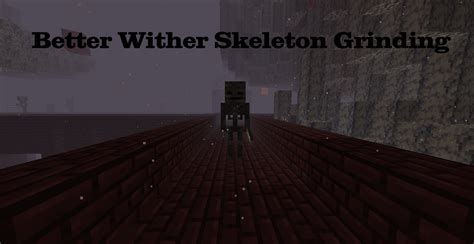 Better Wither Skeleton Grinding Minecraft Mods CurseForge