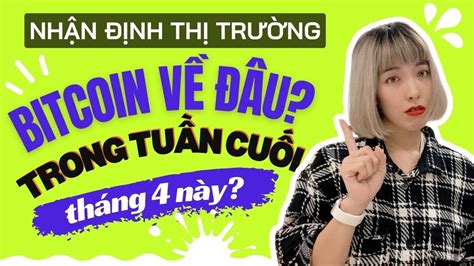 Bitcoin sẽ về đâu trong tuần cuối Tháng 4 này YouTube