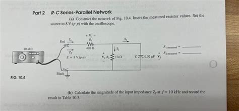 Solved Part 2 R C Series Parallel Network A Construct The