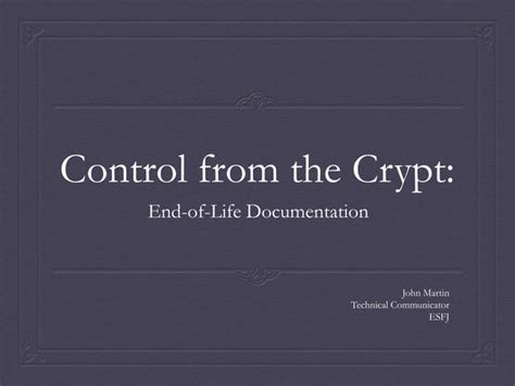 Control From The Crypt End Of Life Documentation Pptx Legal