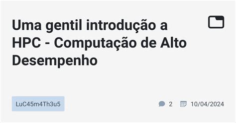 Uma Gentil Introdução A Hpc Computação De Alto Desempenho · Luc45m4th3u5 · Tabnews