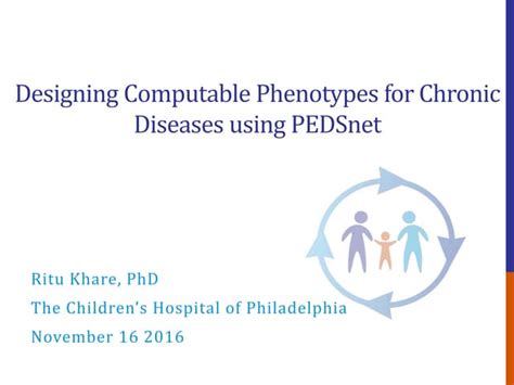 Developing Computable Phenotype For Chronic Diseases Using Pedsnet Ppt