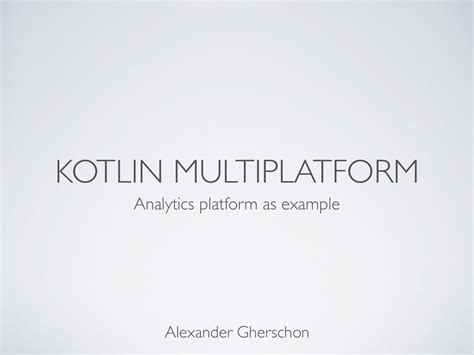 Kotlin Multiplatform - Analytics platform as example - Speaker Deck